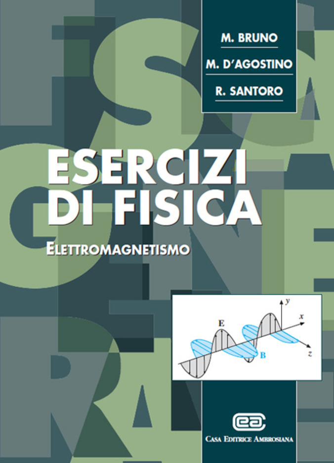 Bruno - D' Agostino - Santoro Esercizi di fisica - Elettromagnetismo Casa Editrice Ambrosiana